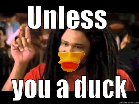 Unless you a duck - quickmeme