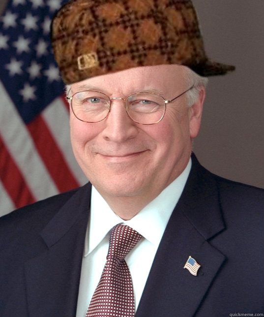 - Scumbag Dick Cheney - quickmeme