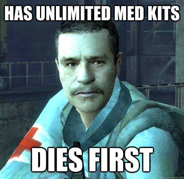 Has unlimited Med Kits Dies first - Misc - quickmeme