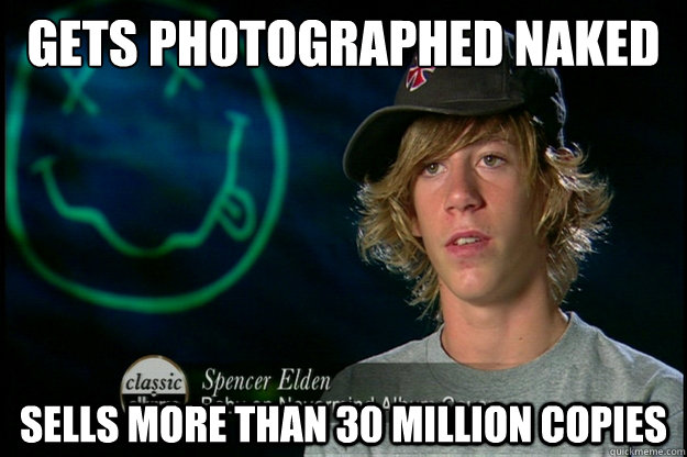 Gets photographed naked Sells more than 30 million copies - Spencer Elden - quickmeme