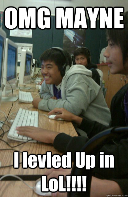 OMG MAYNE I levled Up in LoL!!!! - Lvl 2 - quickmeme