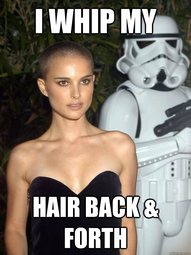 I whip my Hair back & forth - Badass Natalie - quickmeme