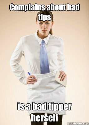 Complains about bad tips is a bad tipper herself - Shitty WaiterWaitress - quickmeme
