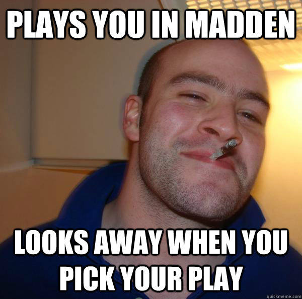 plays you in madden looks away when you pick your play - Misc - quickmeme