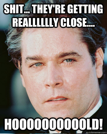 Shit... they're getting realllllly close.... HOooooooooold! - Save Me Sarah - quickmeme