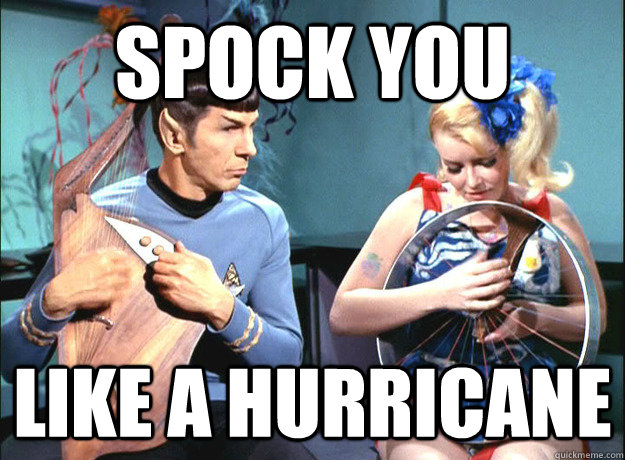 Spock you Like a hurricane - Spock Hurricane - quickmeme