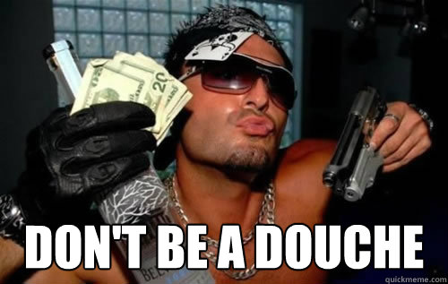 Don't be a douche - Brandon DoucheBag - quickmeme