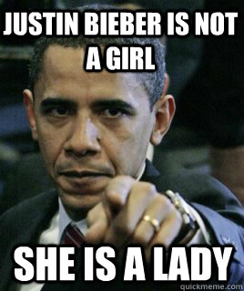 Justin Bieber is not a girl SHE is a lady - Stern Obama - quickmeme