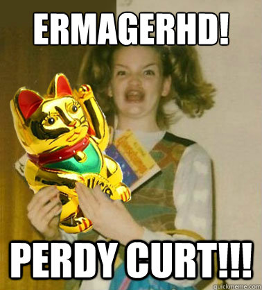 ERMAGERHD! PERDY CURT!!! - projectpartycat - quickmeme