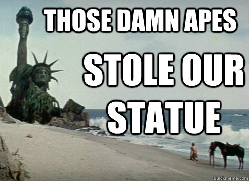 THOSE DAMN APES STOLE OUR STATUE - apes final scene - quickmeme