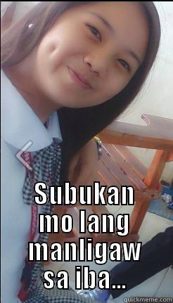 Subukan mo lang manligaw sa iba... - quickmeme