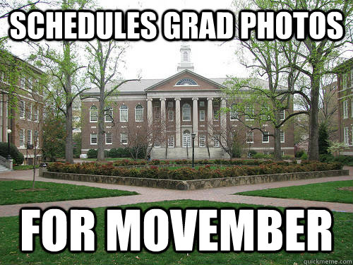 Schedules grad photos for movember - Scumbag University - quickmeme
