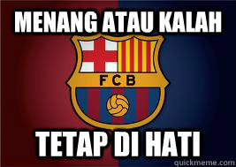 menang atau kalah tetap di hati - barca - quickmeme