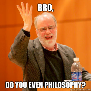 Bro, Do you even philosophy? - Kripke - quickmeme