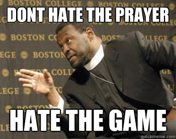 Dont hate the prayer hate the game - Gangsta Priest - quickmeme