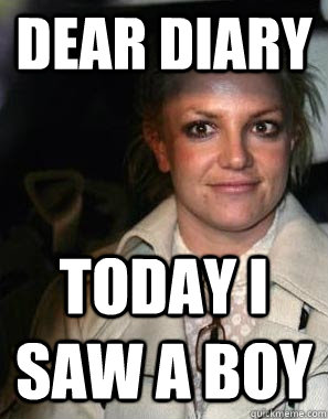 DEAR DIARY TODAY I SAW A BOY - Creeper Britney - quickmeme