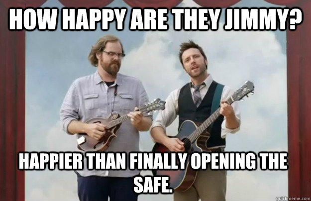 How happy are they jimmy? Happier than finally opening the safe. - Misc - quickmeme
