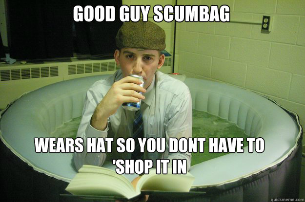 good guy scumbag wears hat so you dont have to 'shop it in - Misc - quickmeme