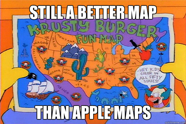 still a better map than apple maps - krusty burger fun map - quickmeme