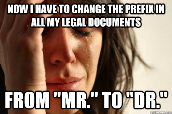 Now I have to change the prefix in all my legal documents from "mr." to "dr." - First World ...