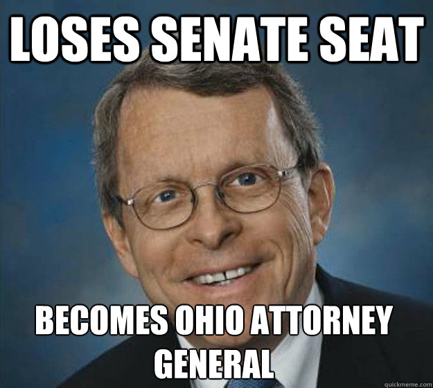 Loses senate seat becomes ohio attorney general - Misc - quickmeme