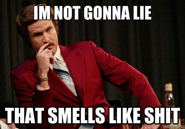 im not gonna lie that smells like shit - Misc - quickmeme