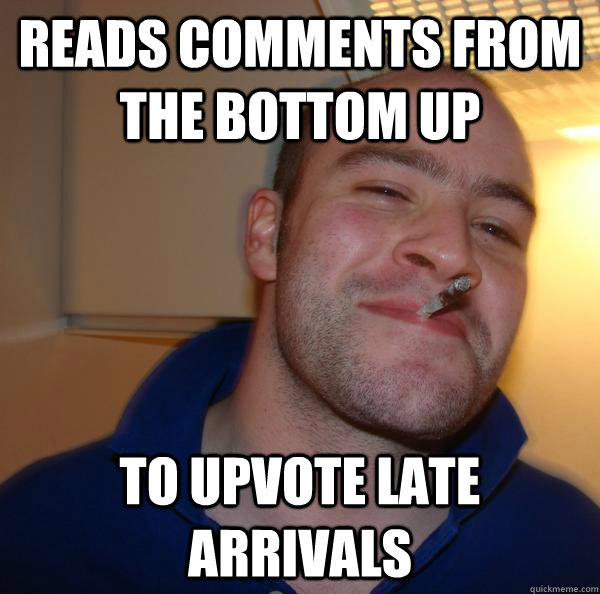 reads comments from the bottom up to upvote late arrivals - Misc - quickmeme