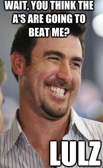 WAIT, YOU THINK THE A'S ARE GOING TO BEAT ME? LULZ - Justin Verlander - quickmeme