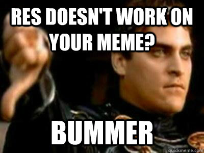 RES Doesn't work on your meme? Bummer - Downvoting Roman - quickmeme