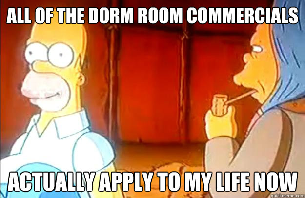 All of the dorm room commercials Actually apply to my life now - Misc - quickmeme