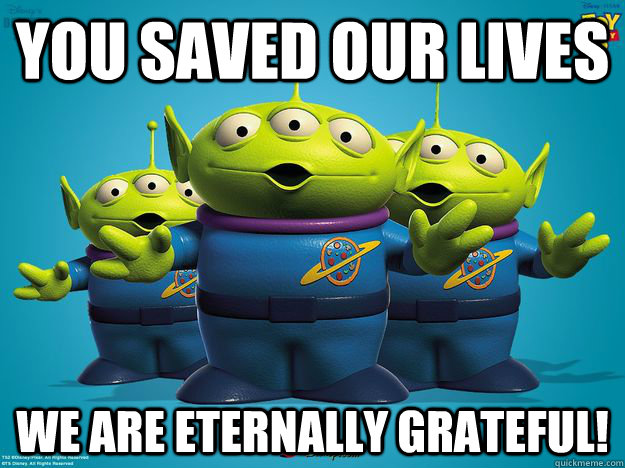 You saved our lives we are eternally grateful! - Little Green Men - quickmeme
