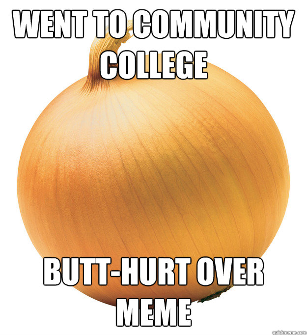 Went to community college butt-hurt over meme - confusionion - quickmeme