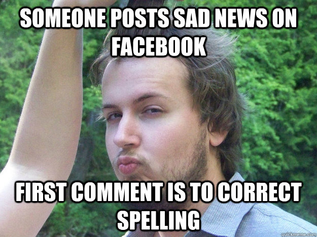 someone posts sad news on facebook first comment is to correct spelling - Roommate Jordan ...