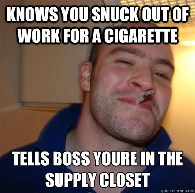 knows you snuck out of work for a cigarette tells boss youre in the supply closet - BF3 Good guy ...