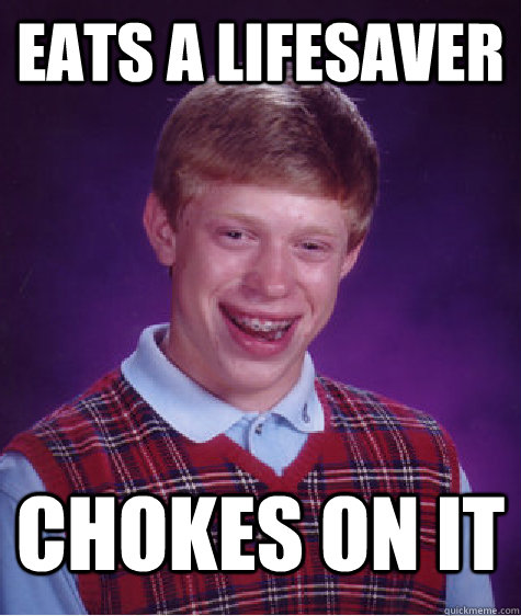 EATS A LIFESAVER CHOKES ON IT - Misc - quickmeme