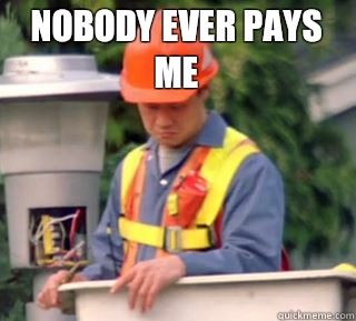 Nobody ever pays me - Nobody pays me in gum - quickmeme