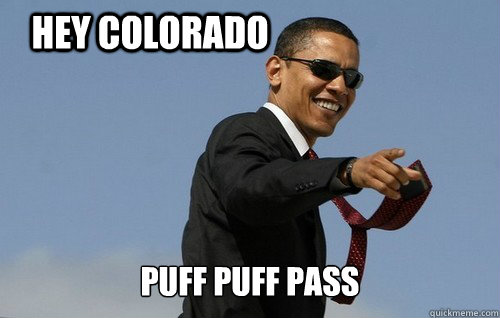 Hey Colorado Puff puff pass - Obamas Holding - quickmeme