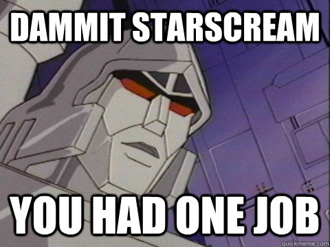 Dammit Starscream You had one job - Misc - quickmeme