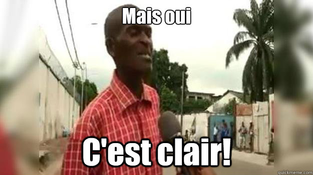Mais oui C'est clair! - Mais oui - quickmeme
