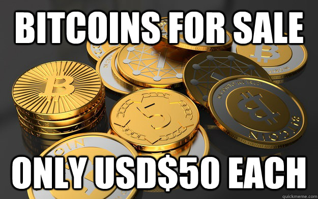 BITCOINS FOR SALE ONLY USD$50 EACH - Misc - quickmeme