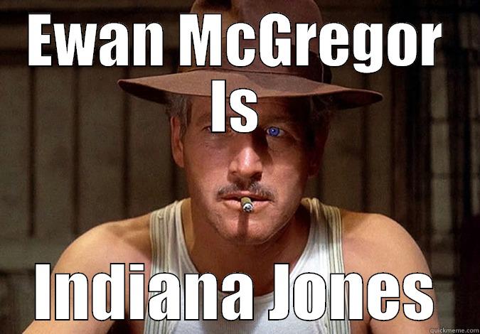 Ewan McGregor Is Indiana Jones - quickmeme