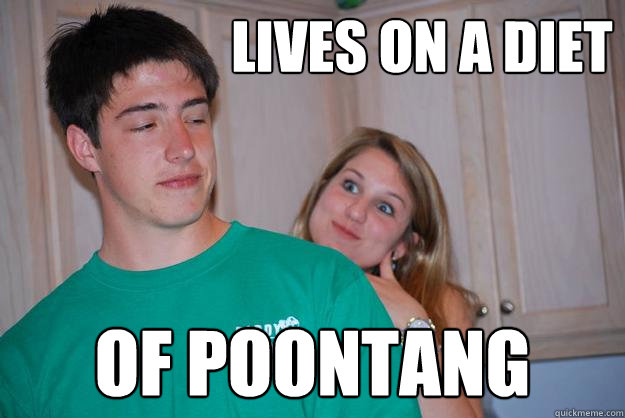Lives on a diet of poontang - Poon Gobbler John - quickmeme