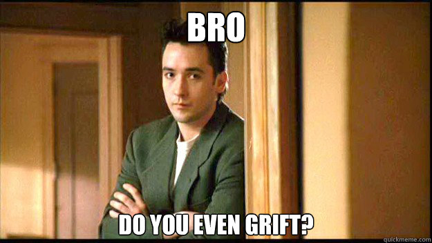 Bro Do you even grift? - Misc - quickmeme