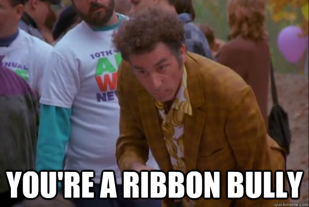 You're a ribbon bully - ribbon bully - quickmeme