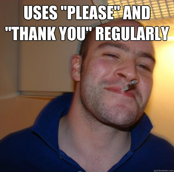 Uses "Please" and "Thank You" Regularly - Misc - quickmeme