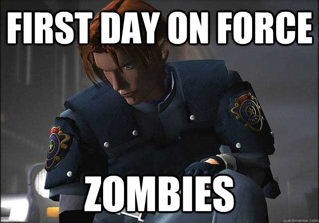 First day on force Zombies - Bad Luck Leon - quickmeme