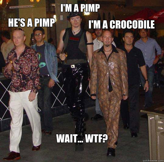 I'm a pimp He's a pimp I'm a crocodile Wait... wtf? - Misc - quickmeme