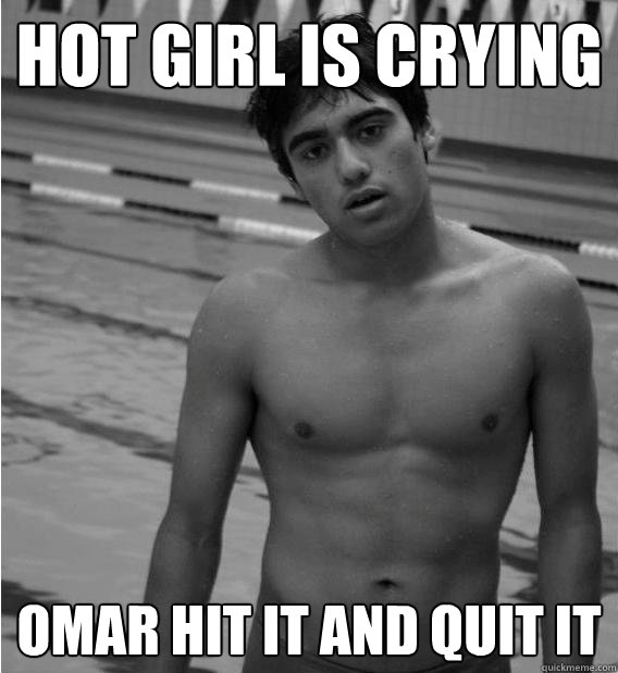 hot girl is crying omar hit it and quit it - Hardbody - quickmeme