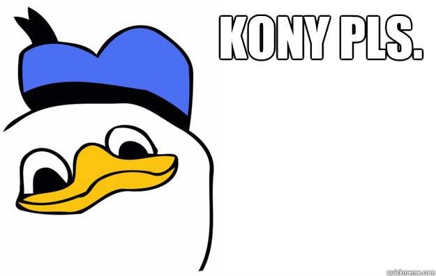 kony pls. - kony pls - quickmeme