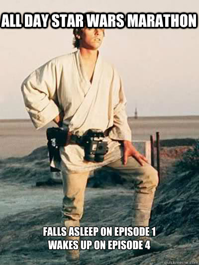 All day Star Wars marathon Falls asleep on episode 1 wakes up on episode 4 - star wars pro ...